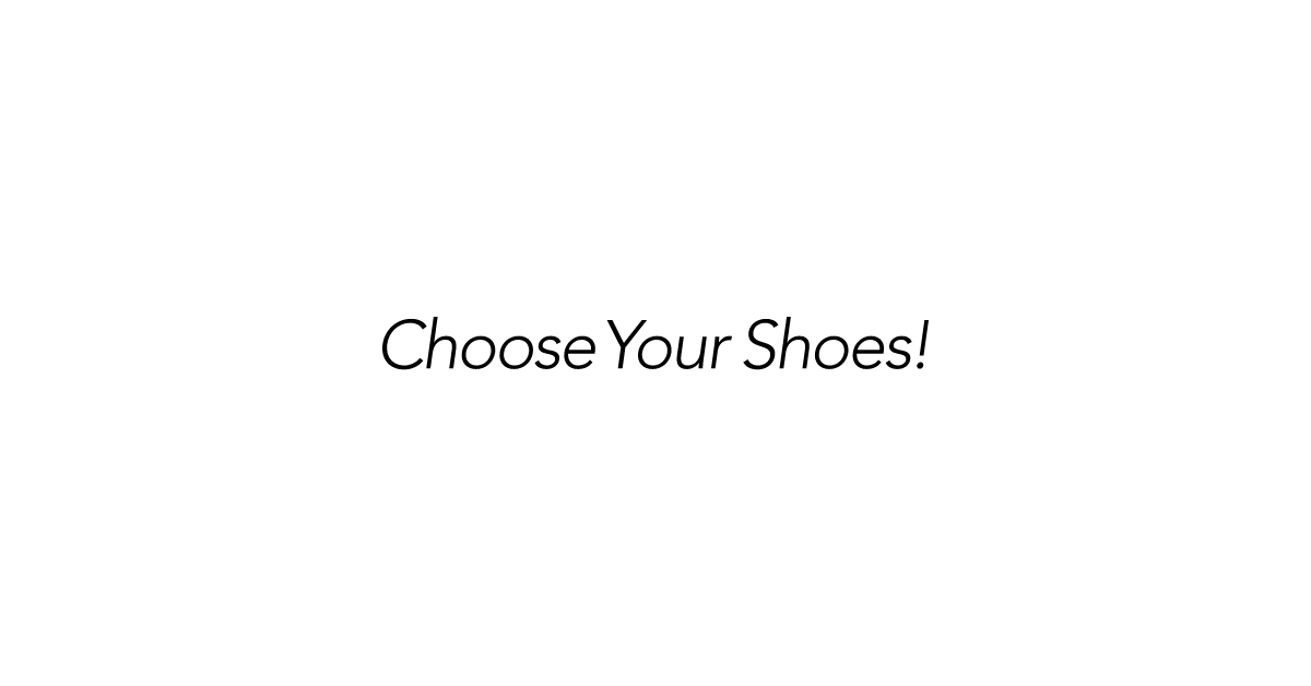 Choose Your Shoes!